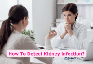 How to know about kidney infection? - Symptoms & causes